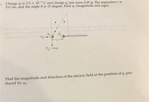 Solved Charge Q 2 Is 2 5 Times 10 9 C And Charge Q 1 Has Chegg Com