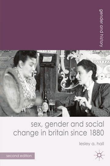 Sex Gender And Social Change In Britain Since Gender And History Lesley A Hall Red