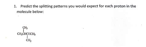 Solved 1 Predict The Splitting Patterns You Would Expect