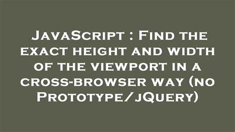 Javascript Find The Exact Height And Width Of The Viewport In A Cross Browser Way No