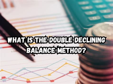 What Is The Double Declining Balance Method Your Guide To The Double Declining Balance Method