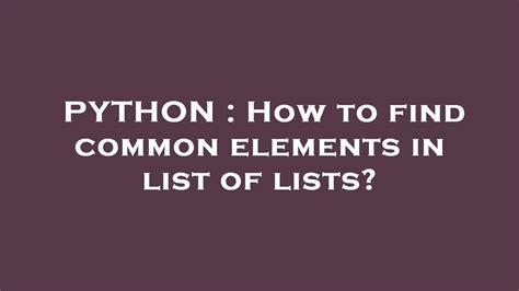 Python How To Find Common Elements In List Of Lists Youtube
