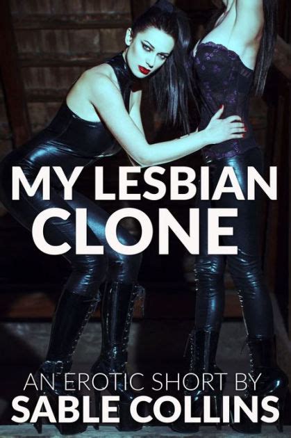 My Lesbian Clone By Sable Collins Ebook Barnes And Noble®