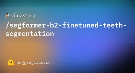 Vimassarusegformer B2 Finetuned Teeth Segmentation · Hugging Face