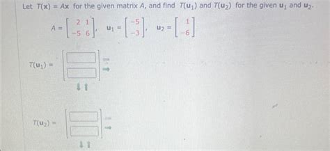 solved let t x ax for the given matrix a and find t u1