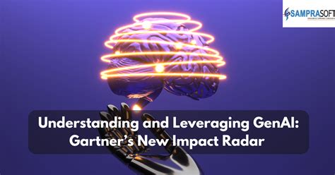 Understanding And Leveraging Gen Ai Gartners New Impact Radar
