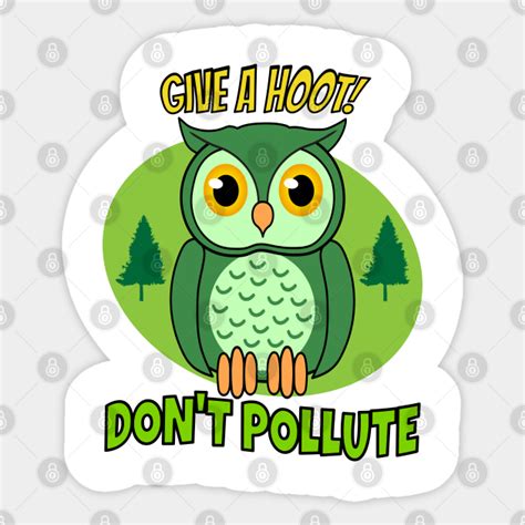 Give A Hoot Dont Pollute Pollution Sticker Teepublic