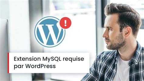 Comment Corriger L Erreur Extension MySQL Requise Par WordPress