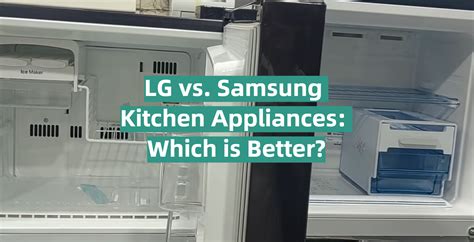 Lg Vs Samsung Kitchen Appliances Which Is Better Kitchenprofy