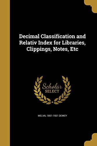 Decimal Classification And Relativ Index For Libraries Clippings Notes Etc By Melvil Dewey