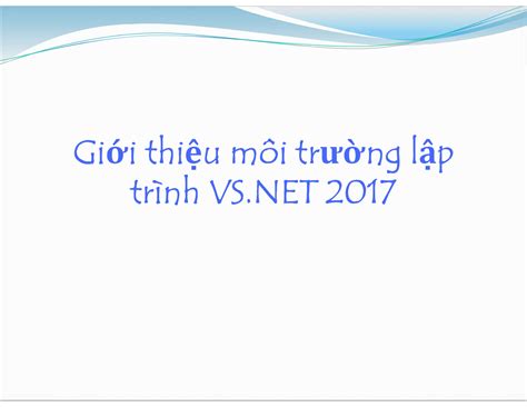 W1 dsd Giới thiệu môi trường lập trình VS 2017 Cài t VS T o ng d ng m u Cấu trúc 1 Project