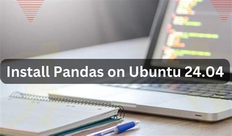 How To Install Pandas On Ubuntu 2404 3 Practical Methods