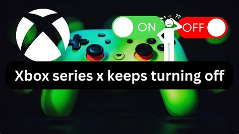 Why Does My Xbox Series X Keep Turning Off During Games At Laura Kiek Blog