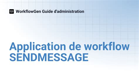 Application De Workflow Sendmessage Workflowgen Guide Dadministration