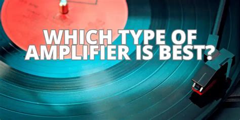 Which Type Of Amplifier Is Best All For Turntables