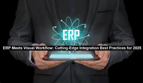 Erp Meets Visual Workflow Cutting Edge Integration Best Practices For 2025