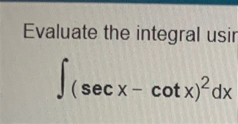Solved Evaluate The IntegraL Secx Cotx 2dx Chegg Com