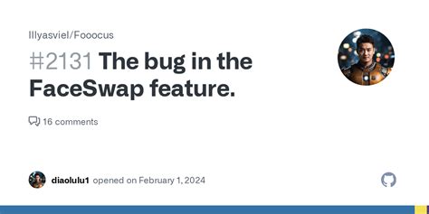 The Bug In The Faceswap Feature · Issue 2131 · Lllyasvielfooocus · Github