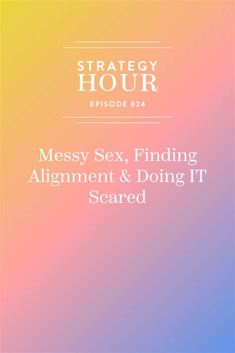 Messy Sex Finding Alignment And Doing It Scared — Boss Project