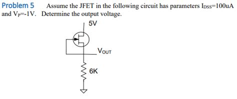 Solved Problem 5 Assume The JFET In The Following Circuit Chegg Com