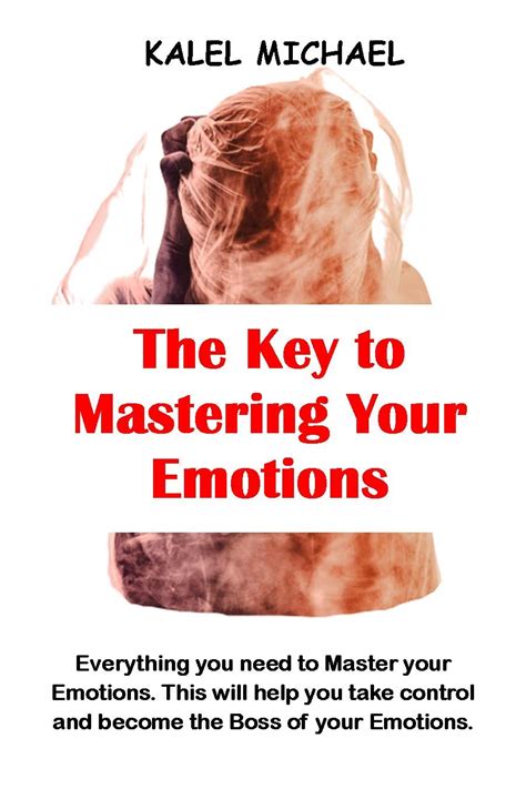 The Key To Mastering Your Emotions Everything You Need To Master Your