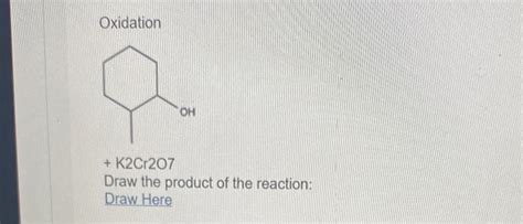 Solved Oxidation K2cr2o7 Draw The Product Of The Reaction