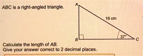 Solved Abc Is A Right Angled Triangle 18 Cm 37 Calculate The Length Of Ab Give Your Answer