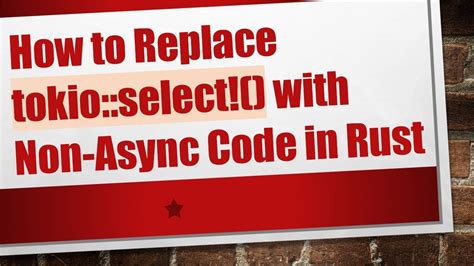 How To Replace Tokioselect With Non Async Code In Rust Youtube