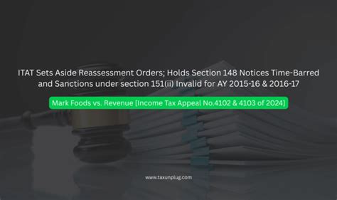 Itat Section 148 Notices Time Barred For Ay 2015 16 And 2016 17 Mark Foods Case