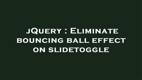 JQuery Eliminate Bouncing Ball Effect On Slidetoggle YouTube