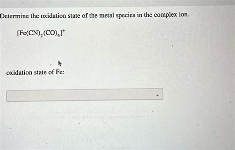 Determine The Oxidation State Of The Metal Species In The Complex Ion Fe Cn Co