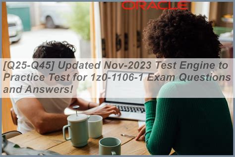 Q25 Q45 Updated Nov 2023 Test Engine To Practice Test For 1z0 1106 1