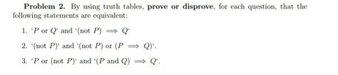 Solved Problem 2 By Using Truth Tables Prove Or Disprove