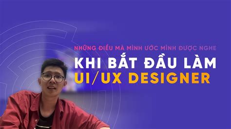 Ui Ux Designer Và Những điều Nên Biết Khi Vừa Bắt đầu Ui Ux Podcast Cộng Đồng Youtube Thực