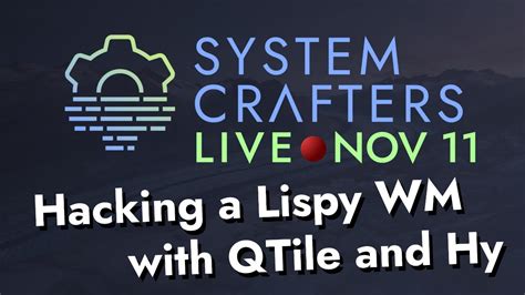 Hacking A Lispy Wm With Qtile And Hy System Crafters Live Youtube
