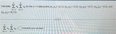 Solved Calculate ∑k15xk∑k15yk For The N5 Data Points