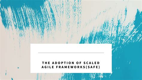 The Adoption Of Scaled Agile Frameworks Safe