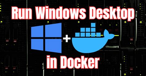 Run Windows Desktop Inside A Docker Container With Dockur