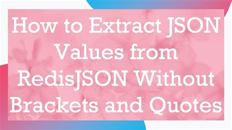 How To Extract Json Values From Redisjson Without Brackets And Quotes Youtube