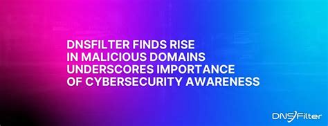Dnsfilter Finds Rise In Malicious Domains Underscores Importance Of