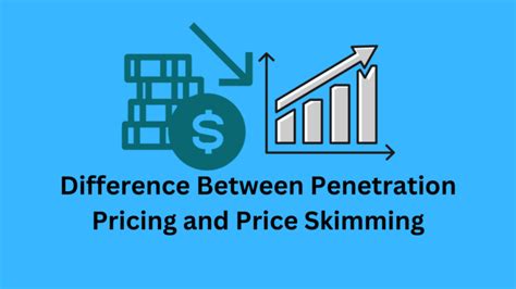 12 Difference Between Penetration Pricing And Price Skimming