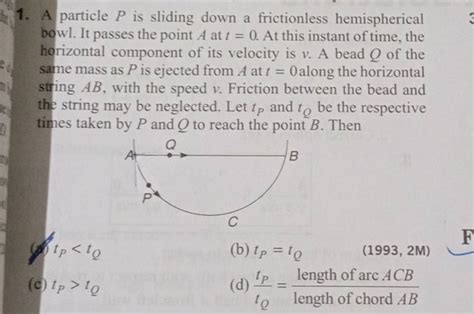 1 A Particle P Is Sliding Down A Frictionless Hemispherical Bowl It Pas
