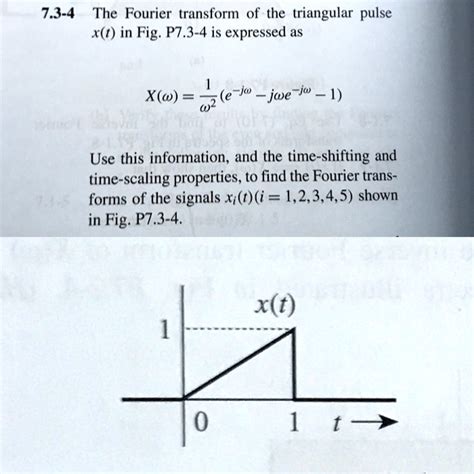 7 3 4 The Fourier Transform Of The Triangular Pulse X T In Fig P7 3 4 Is Expressed As X ω