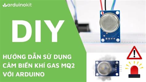 Hướng Dẫn Sử Dụng Cảm Biến Khí Gas Mq2 Gas Sensor Với Arduino Arduino Kit