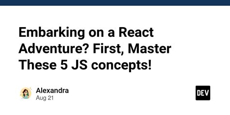 embarking on a react adventure first master these 5 js concepts 🚀 dev community