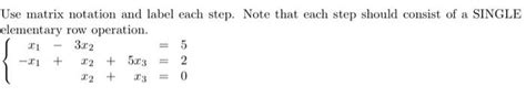 Solved Use Matrix Notation And Label Each Step Note That Chegg Com