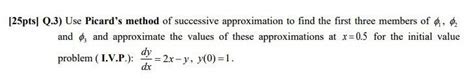 [25pts] Q 3 Use Picards Method Of Successive