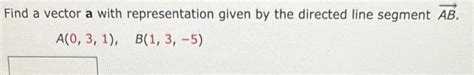 Solved Find A Vector A With Representation Given By The Chegg