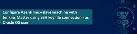 Configure Agent Linux Slave Machine With Jenkins Master Using Ssh Key File Connection As