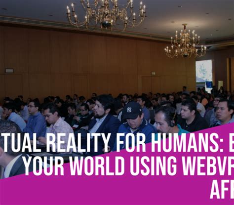virtual reality for humans build your world using webvr and aframe sg buzz